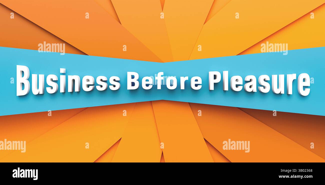 Business before pleasure. Business before pleasure. Self-discipline ...