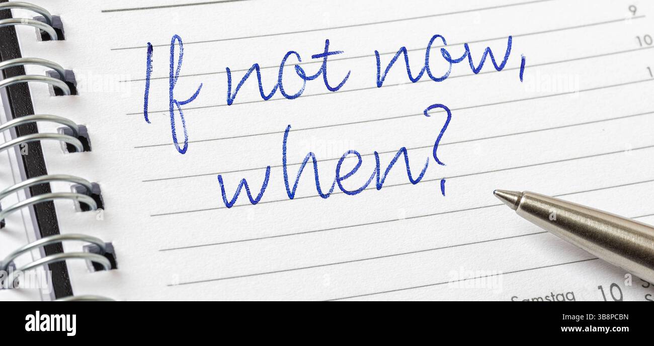 If not now, when written on a calendar page Stock Photo - Alamy