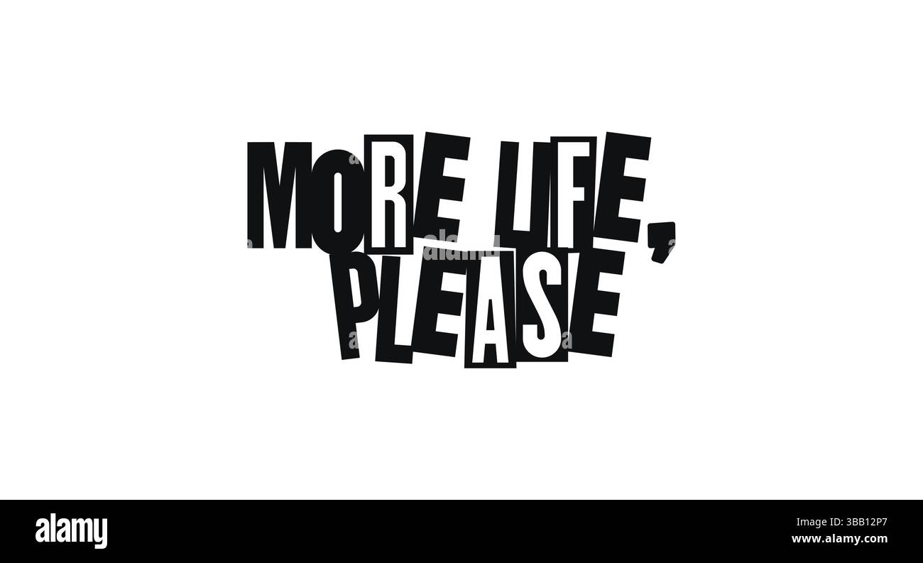 Bold Cut-Out Phrase More Life Please In Dada Collage Style. Playful And ...