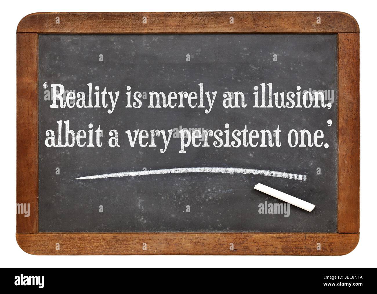 Reality is merely an illusion, albeit a very persistent one - a quote ...