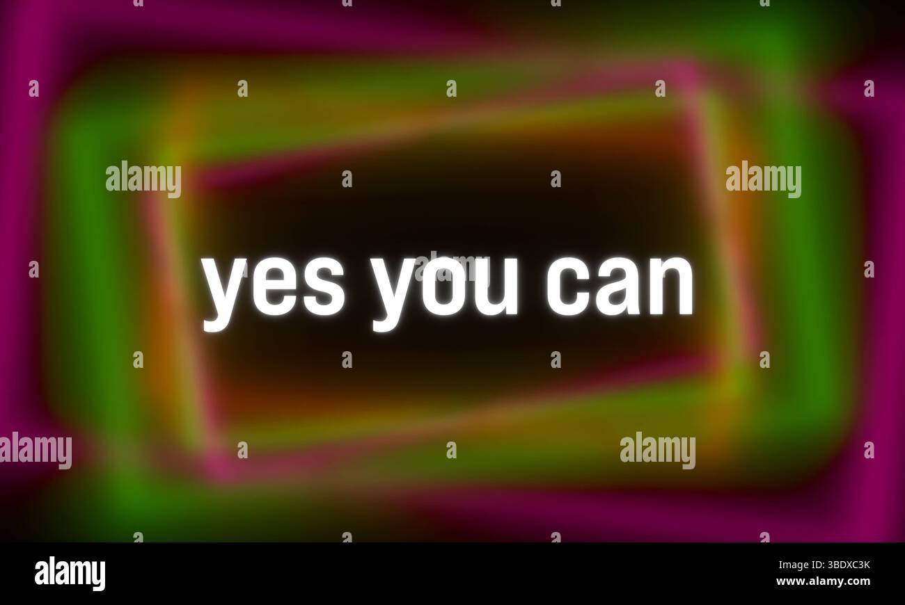 Yes you can. Yes you can. Colored blurred lines in the background ...