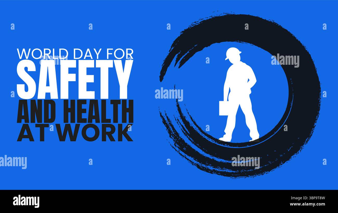 World Day for Safety and Health at Work, Protecting Workers, Promoting ...