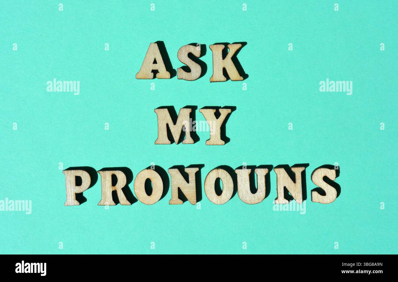 Ask My Pronouns, words in wooden alphabet letters isolated on ...