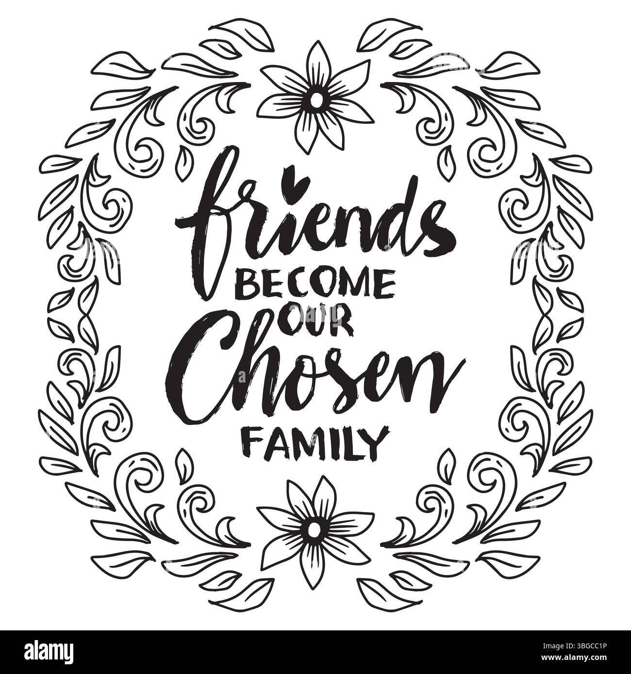 Friends become our chosen family. Hand drawn lettering quote in floral ...