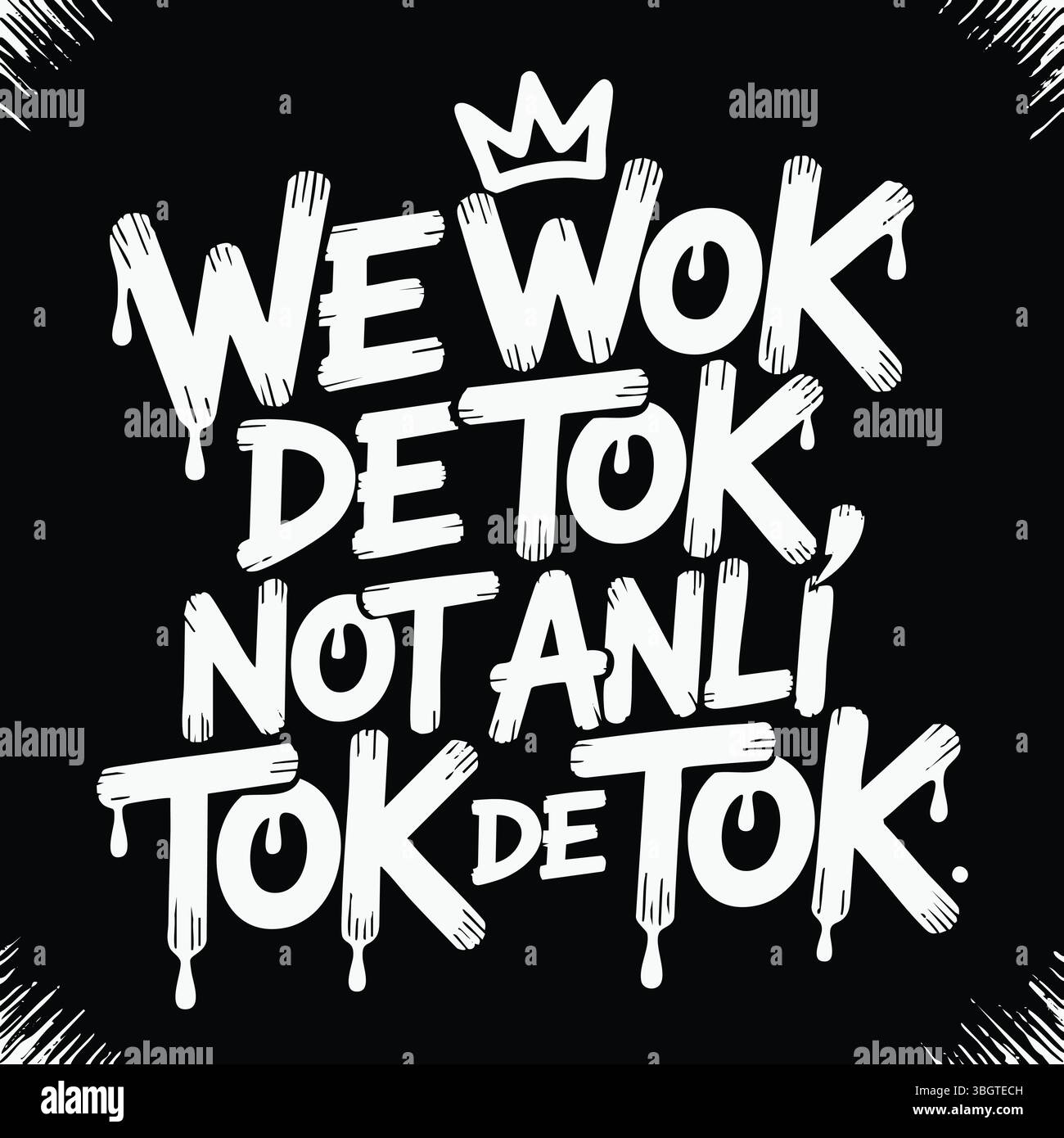 Graffiti style art with the words "We Wok De Tok, Not Anli Tok De Tok ...