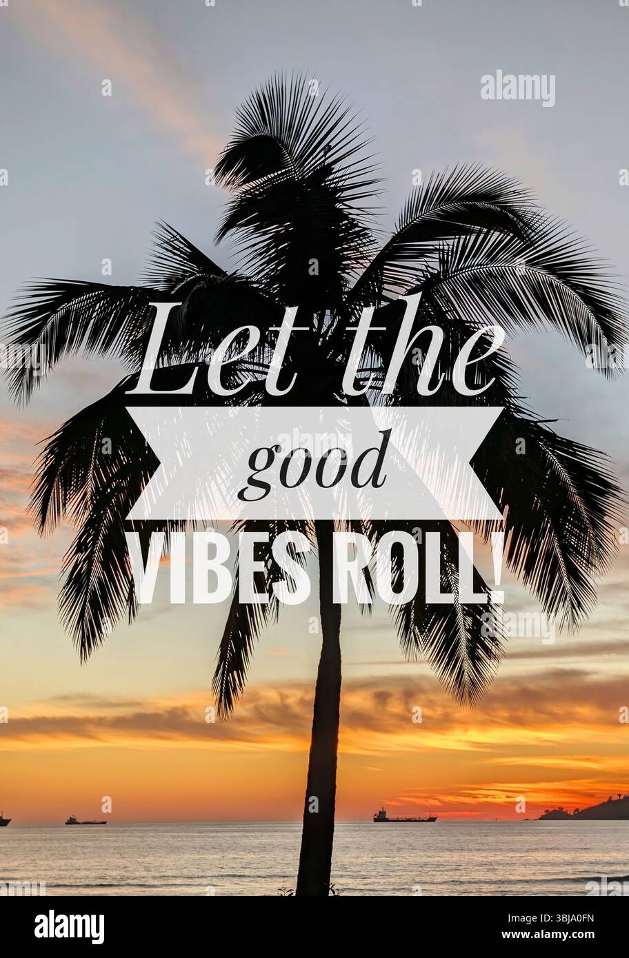 Tropical sunset with inspirational quotes - Let's the good vibes roll ...