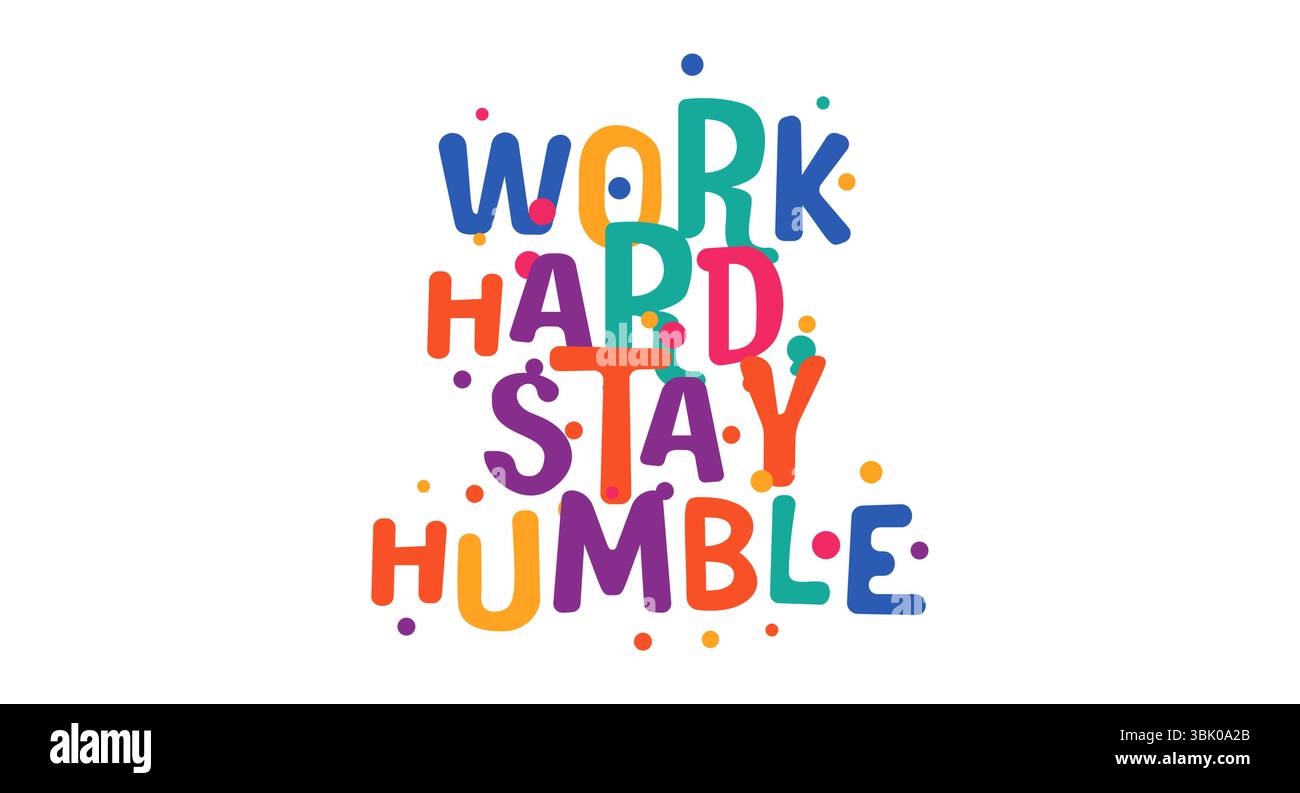Inspirational phrase work hard stay humble in joyful vibrant colors ...