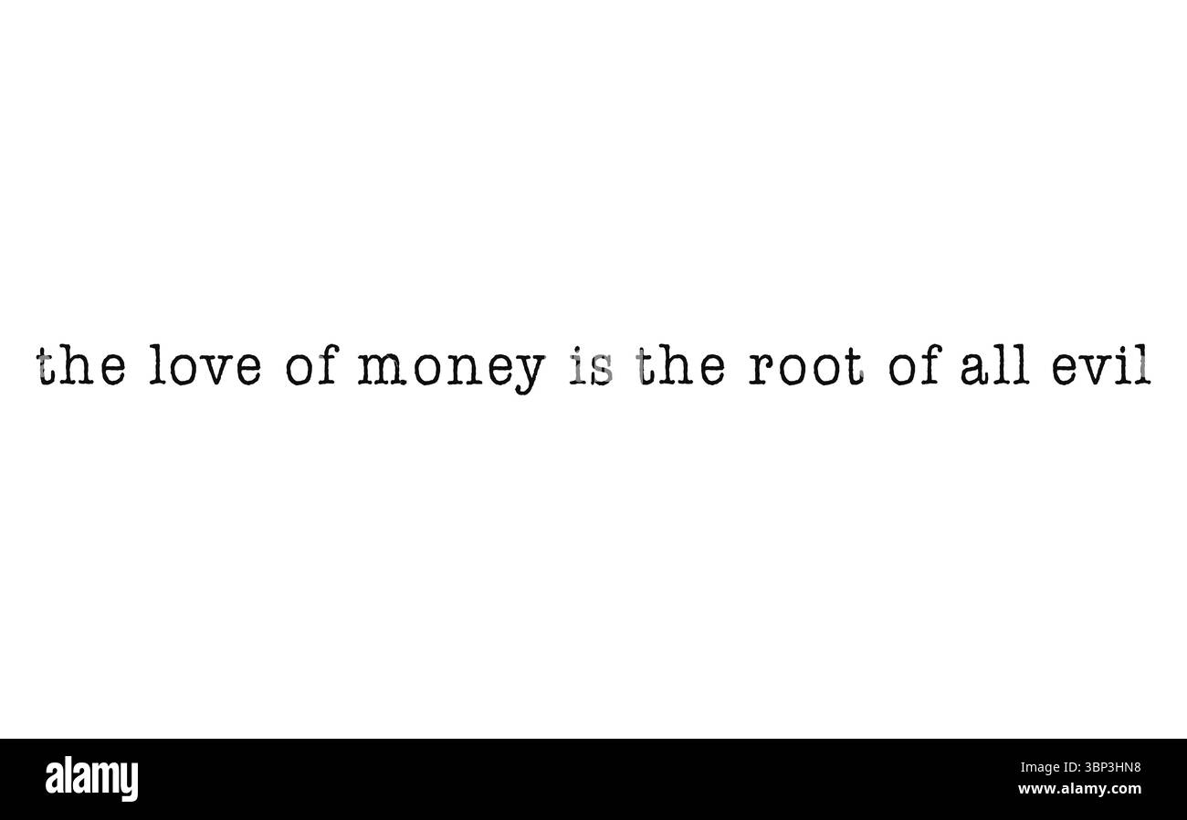 The love of money is the root of all evil message on a white background ...