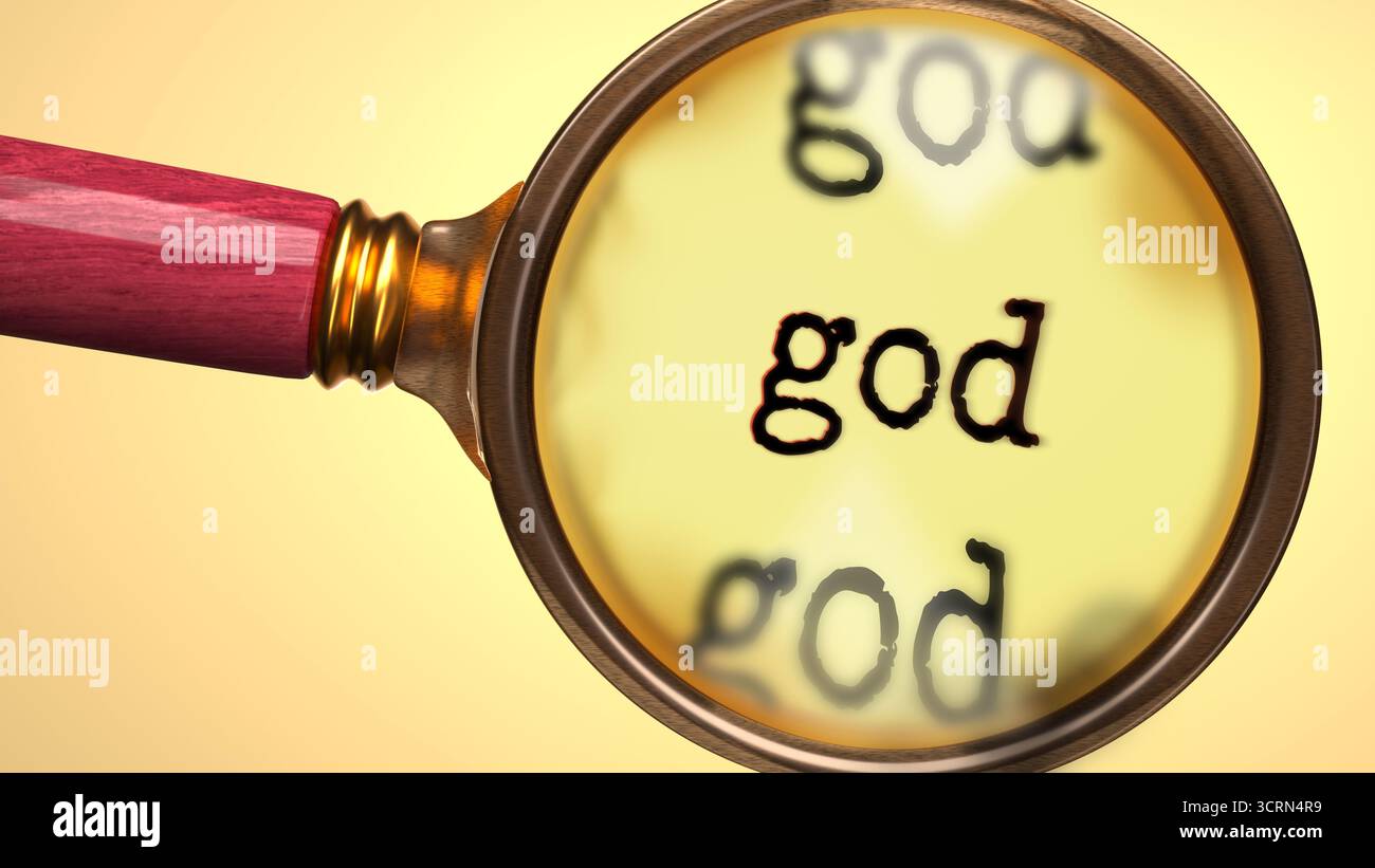 God under magnifying glass. Thorough analysis and inspection of god ...