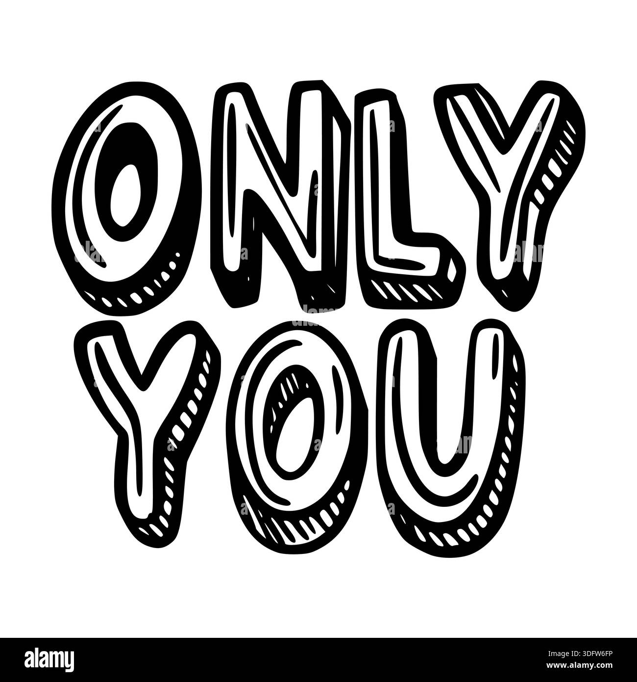 Bold hand lettered phrase only you in a stylized bubble font hand drawn ...
