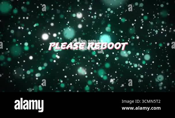 Opening shot starting PLEASE REBOOT text scaling down as bokeh drifting presenting reboot prompt ...