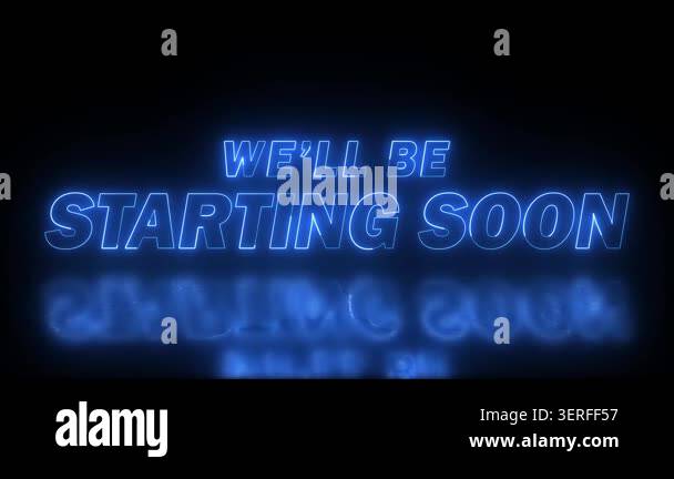 Neon we'll be starting soon text animation loop in blue with reflection ...