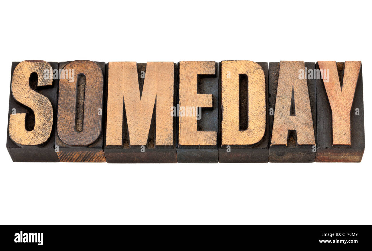 someday - at some unspecified time in the distant) future - isolated ...