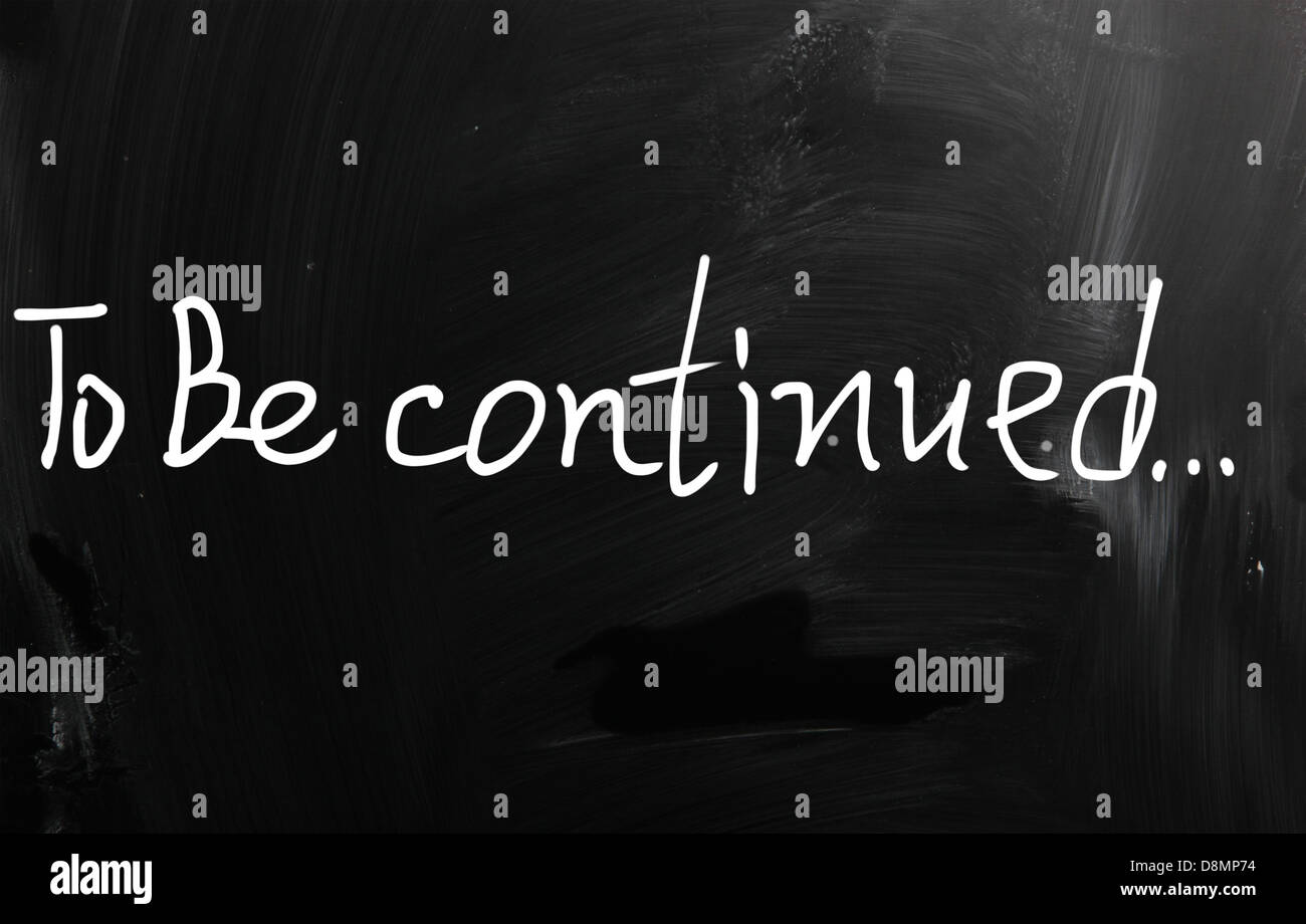 To be continued handwritten with white chalk on a blackboard Stock ...