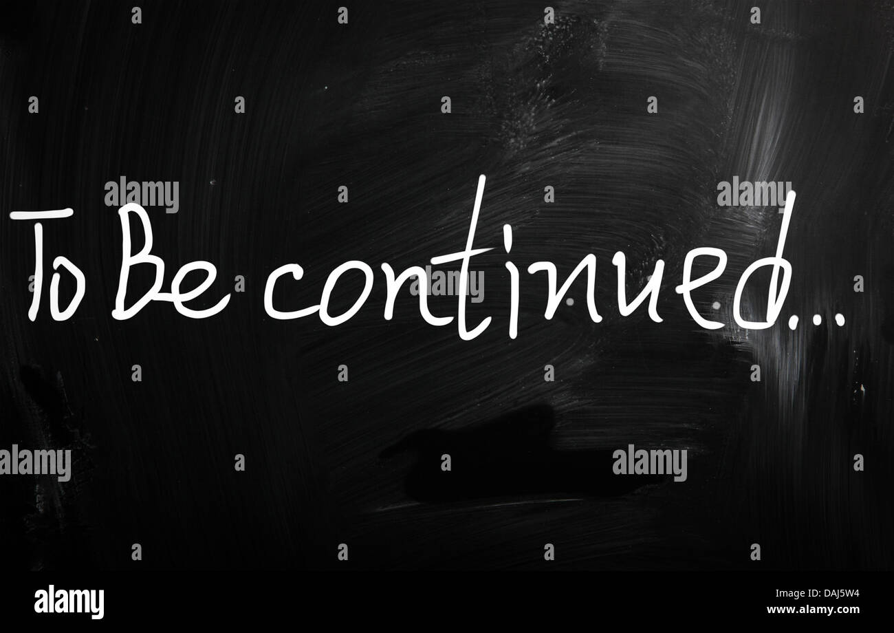 To be continued handwritten with white chalk on a blackboard Stock ...