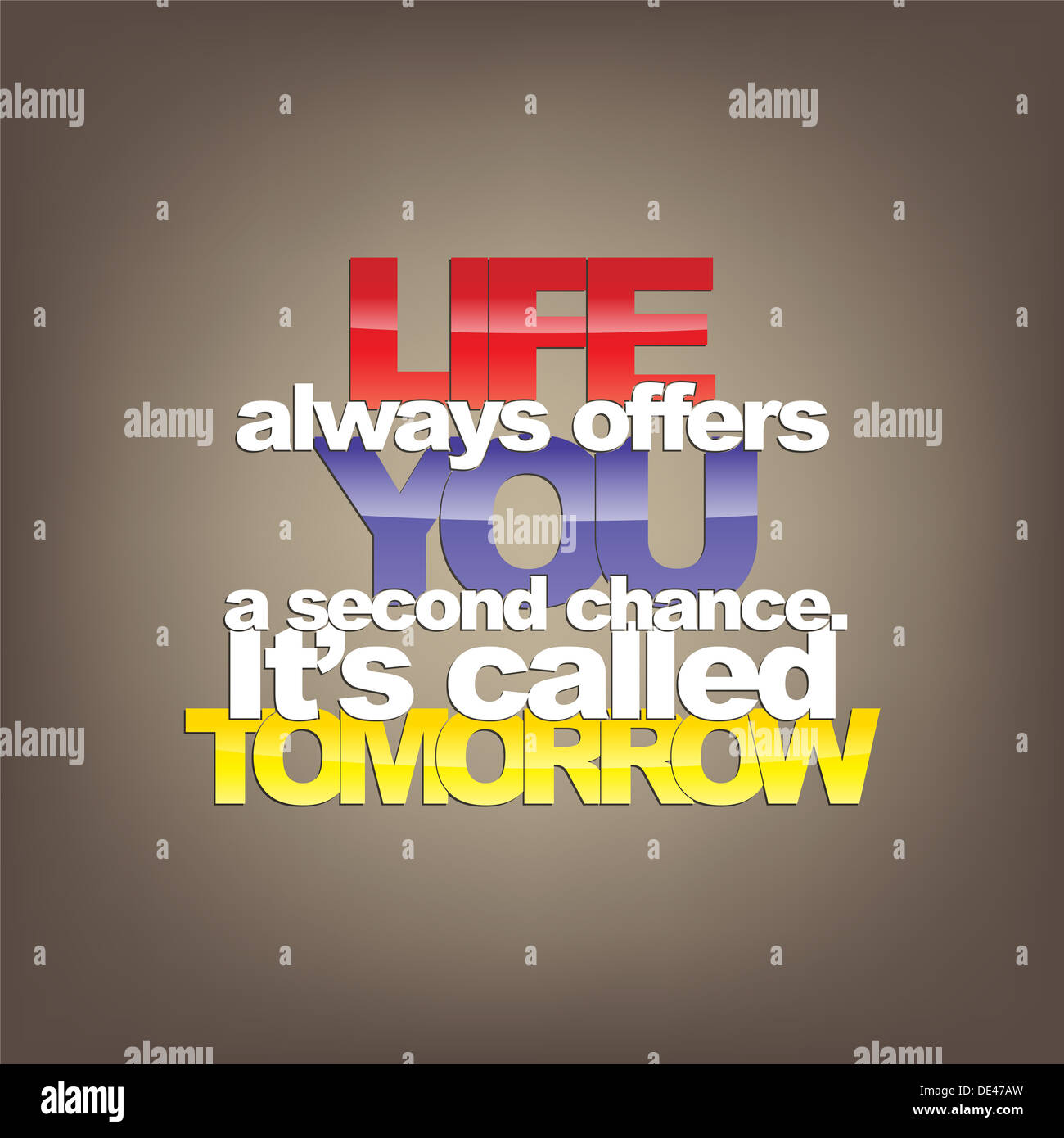 Life always offers you a second chance. It's called Tomorrow ...