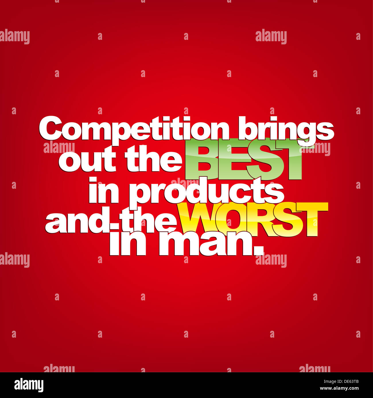 Competition brings out the Best in products and the Worst in man ...