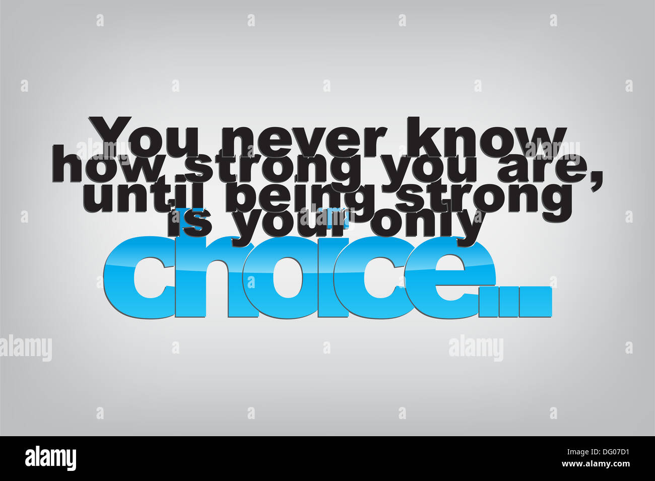 You never know how strong you are, until being strong is your only ...