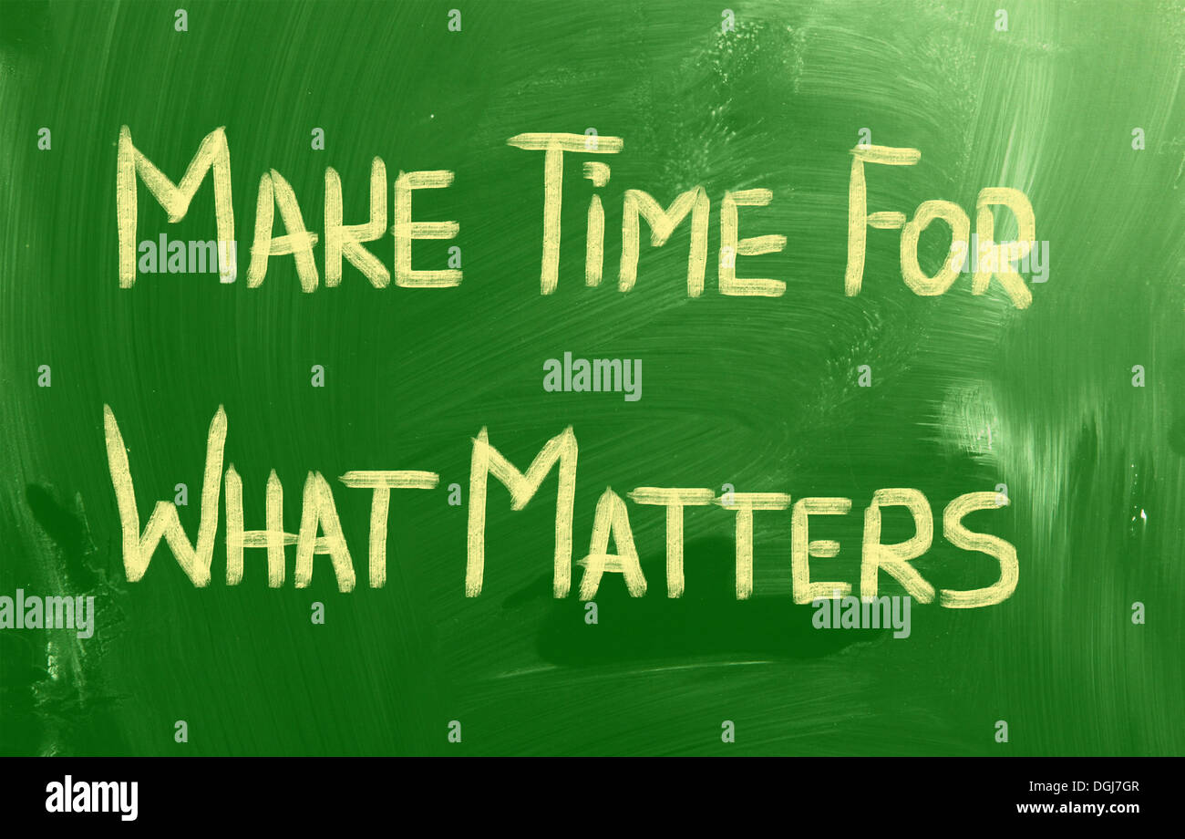 Make Time For What Matters Concept Stock Photo - Alamy