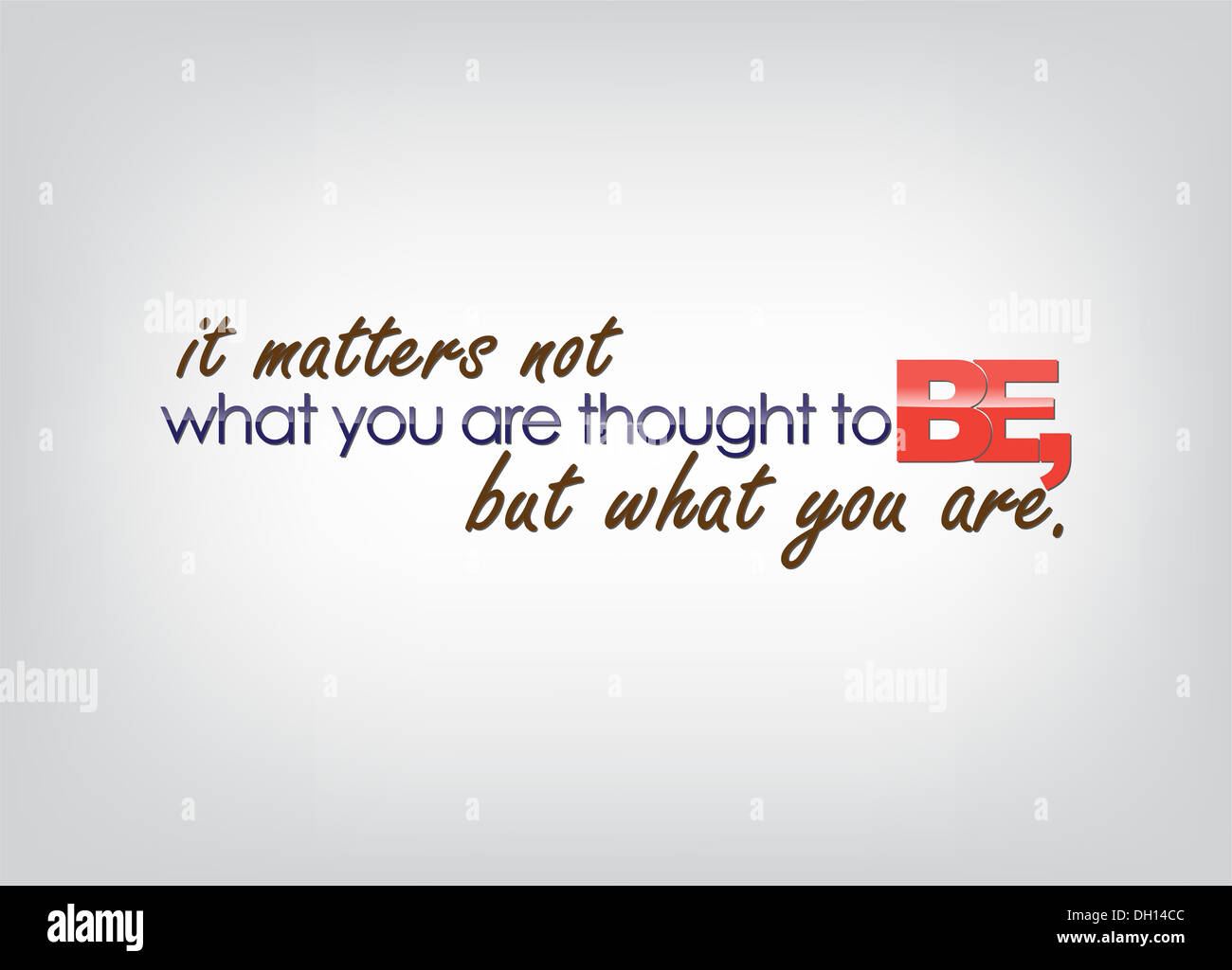 It matters not what you are thought to be, but what you are ...