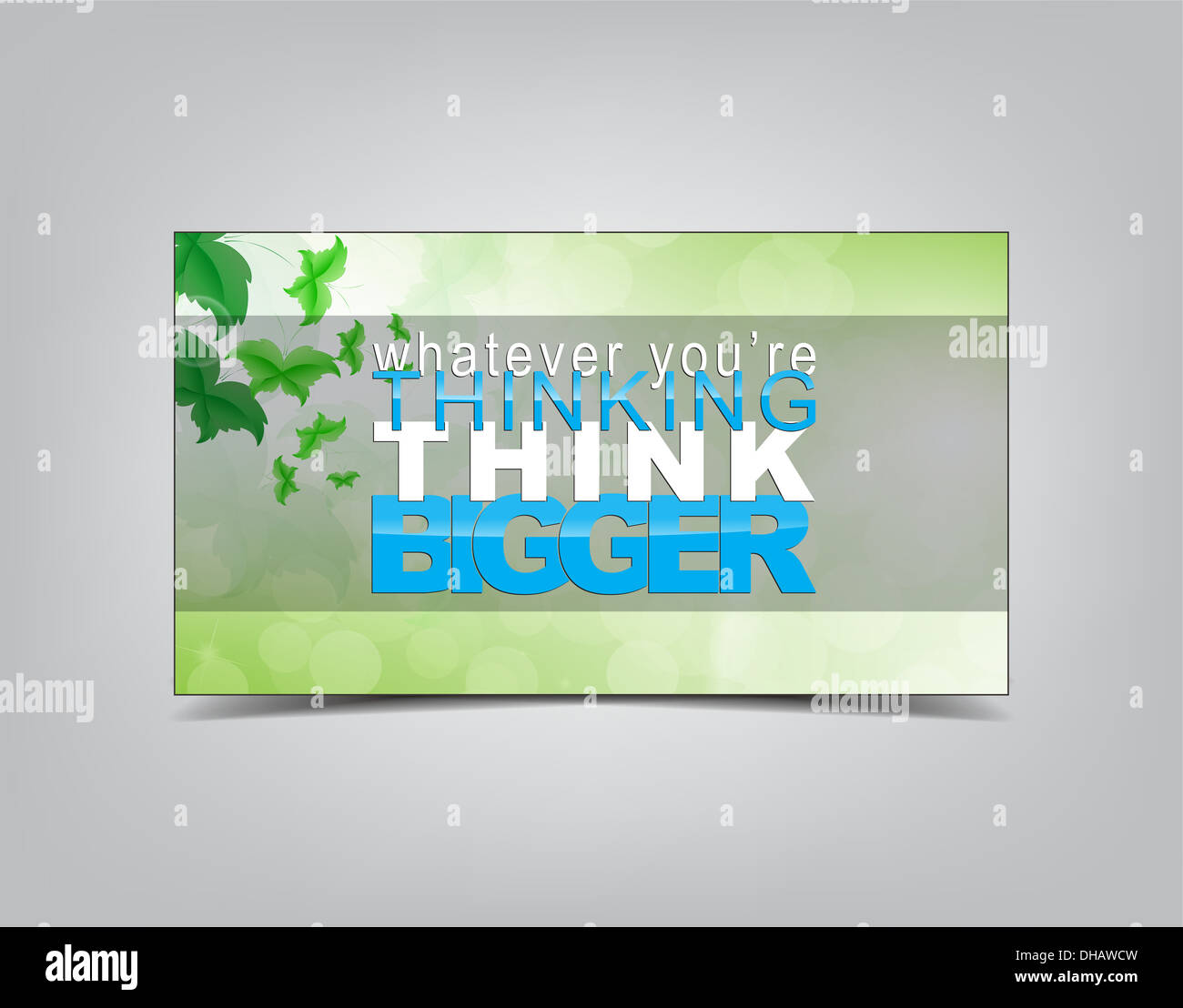 Whatever you're thinking, think bigger.Motivational background ...