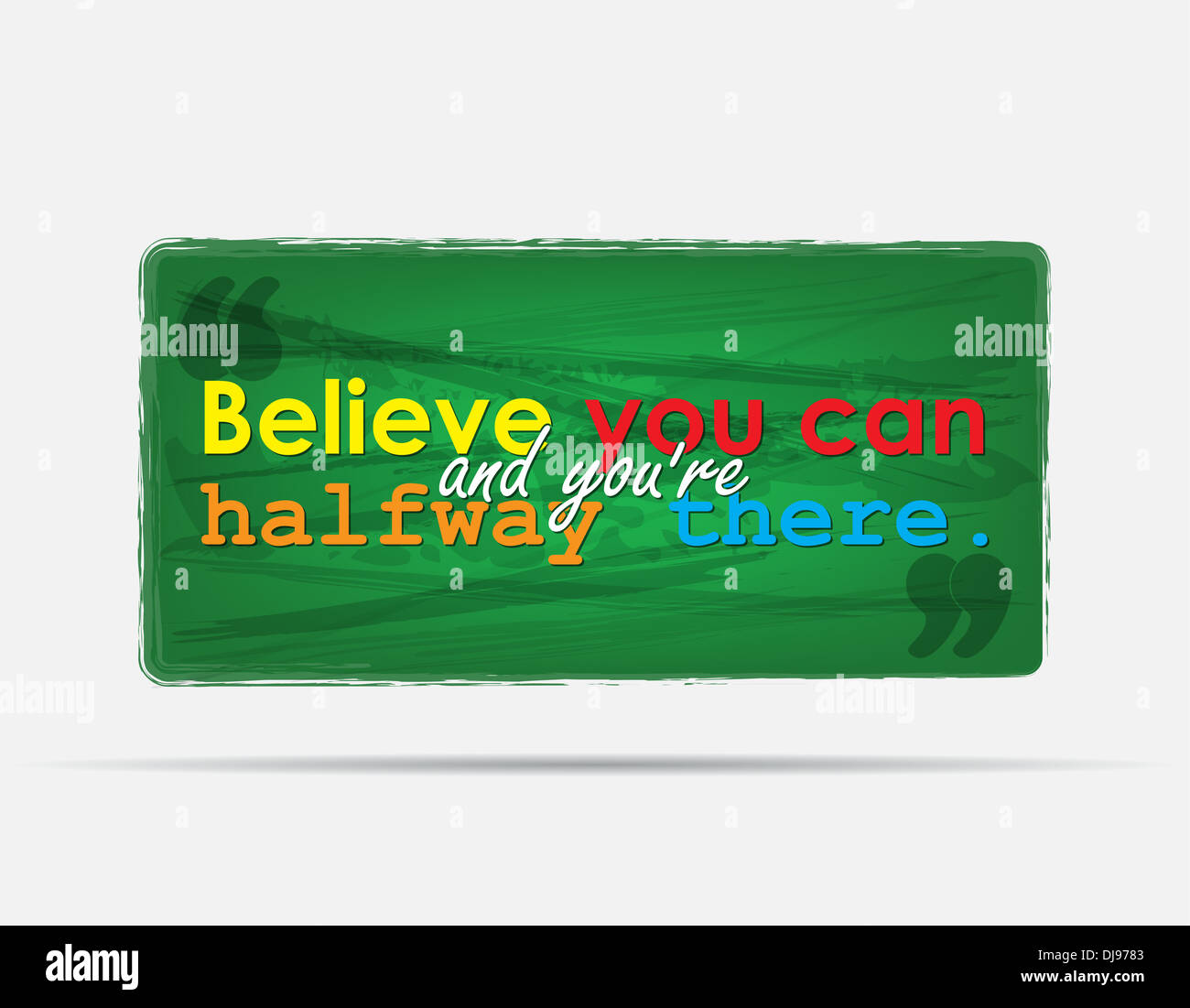 Believe you can and you're halfway there. Motivational background ...