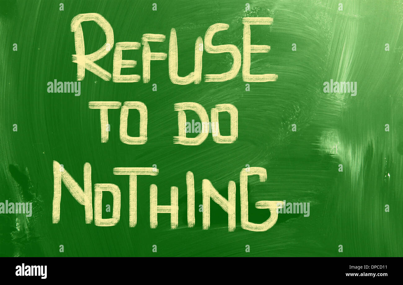 Refuse To Do Nothing Concept Stock Photo - Alamy