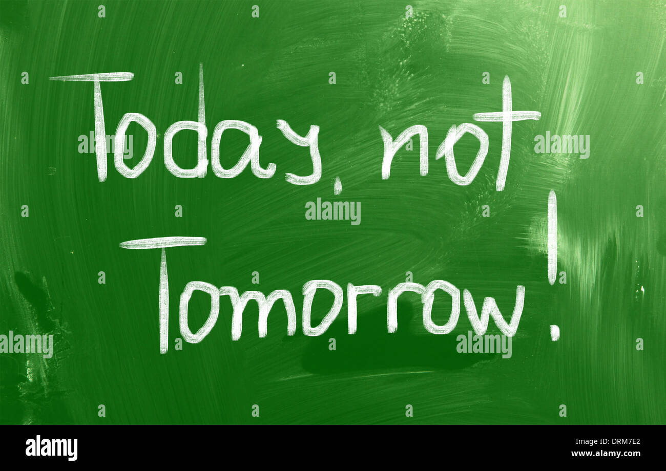 Today, Not Tomorrow Concept Stock Photo - Alamy