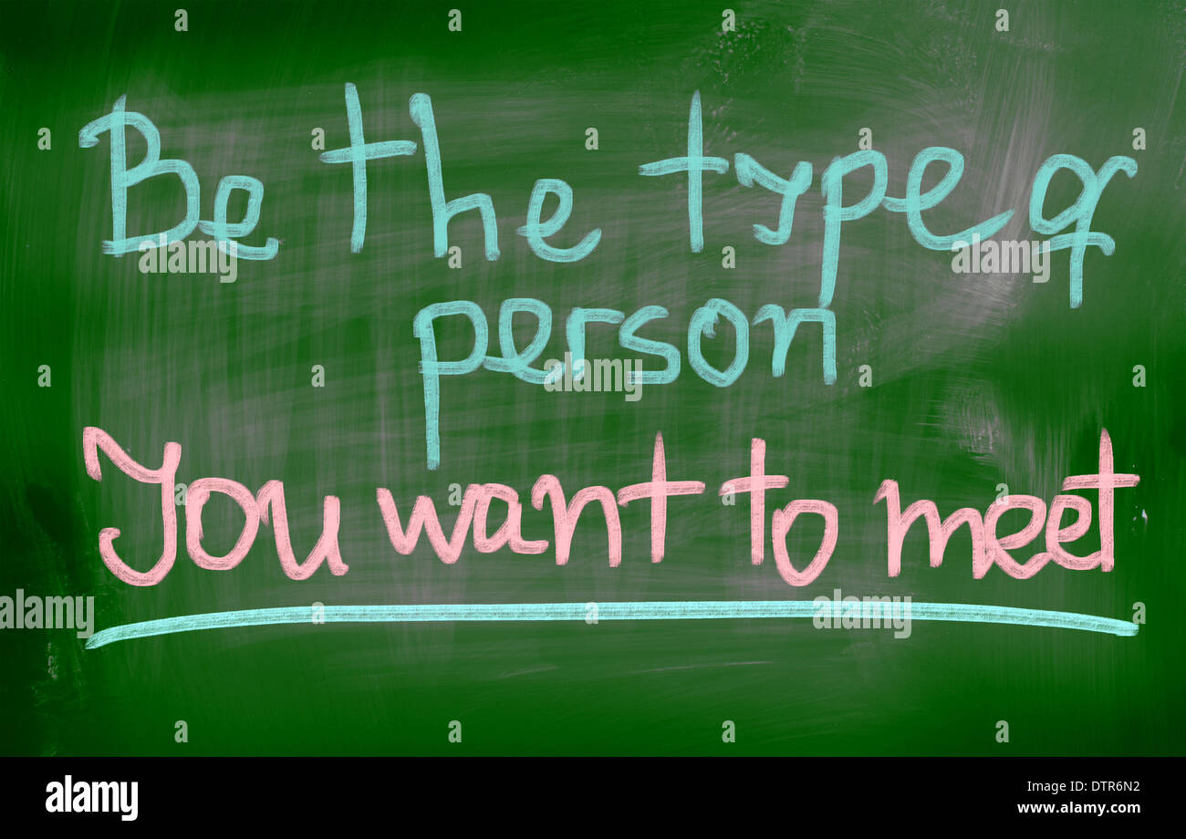 Be The Type Of Person You Want To Meet Concept Stock Photo - Alamy