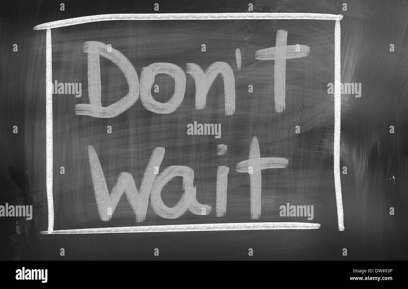 Dont wait Black and White Stock Photos & Images - Alamy
