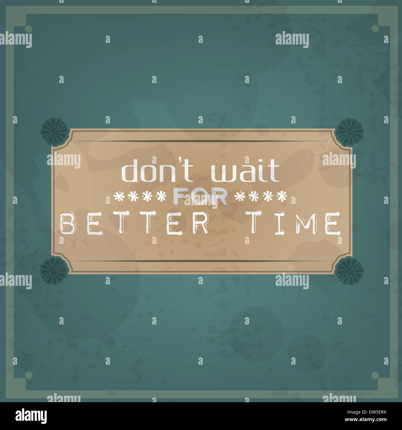 Don't wait for better time. Vintage Typographic Background ...