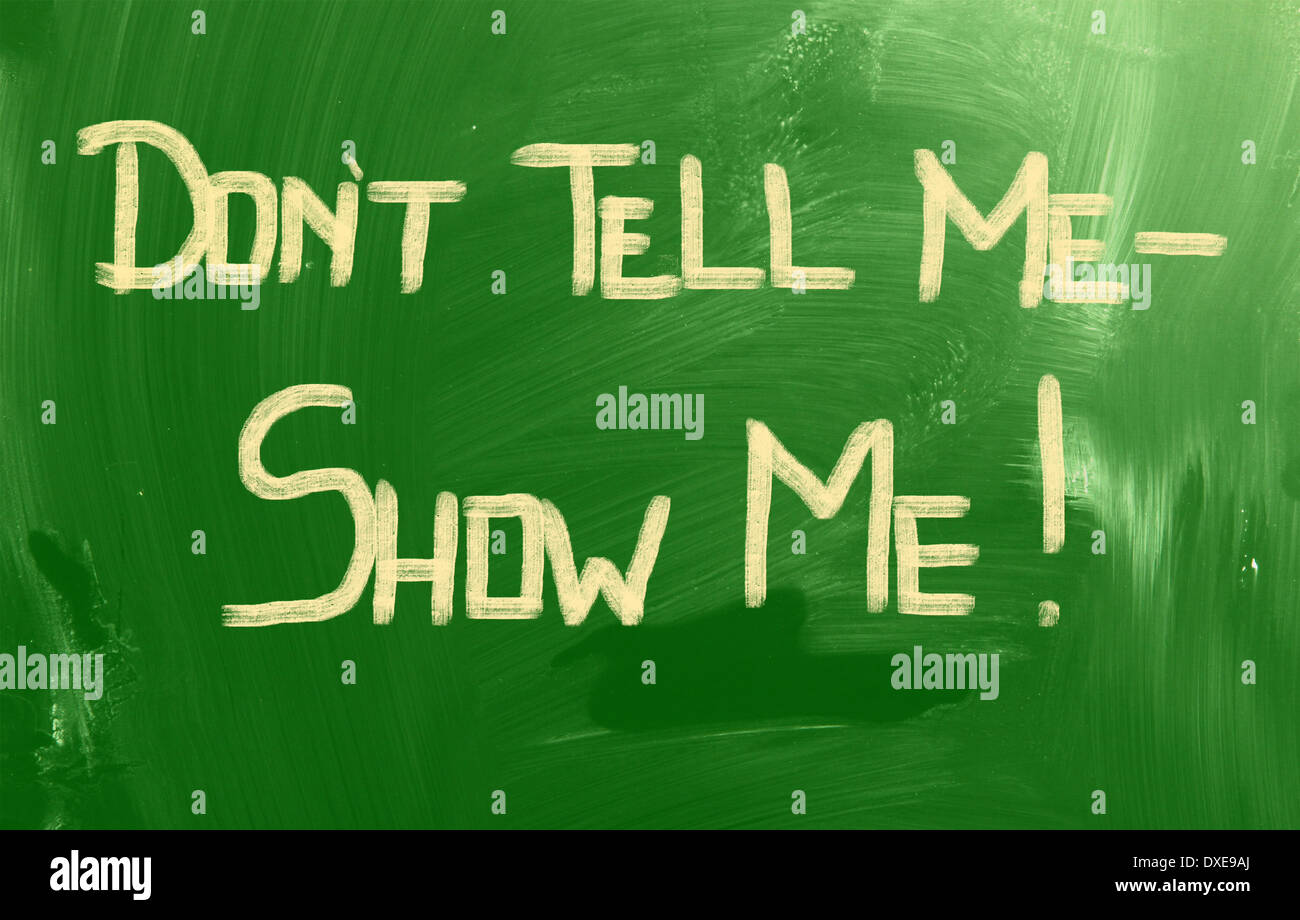 Don't Tell Me Show Me Concept Stock Photo - Alamy