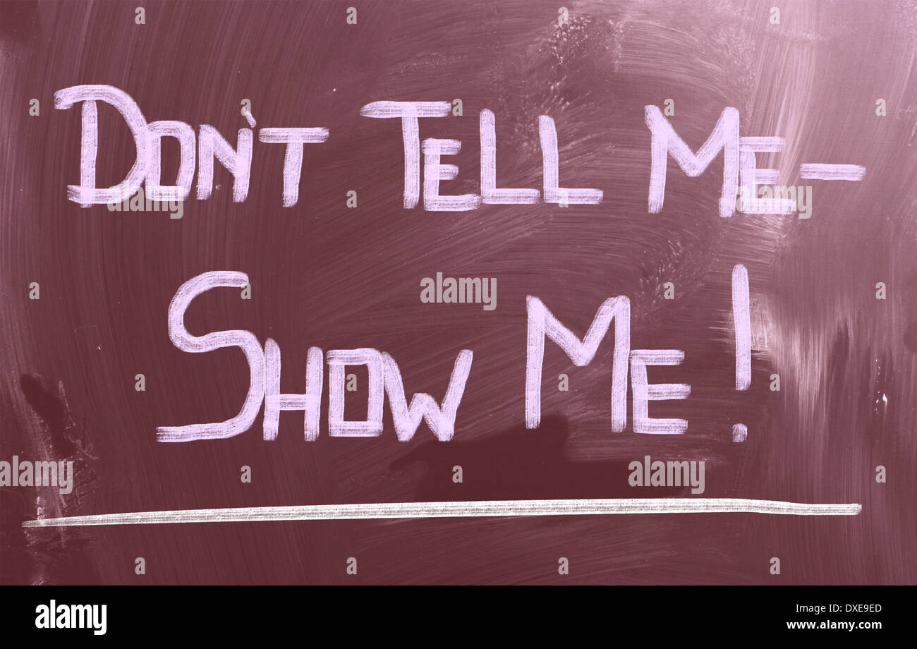 Don't Tell Me Show Me Concept Stock Photo - Alamy