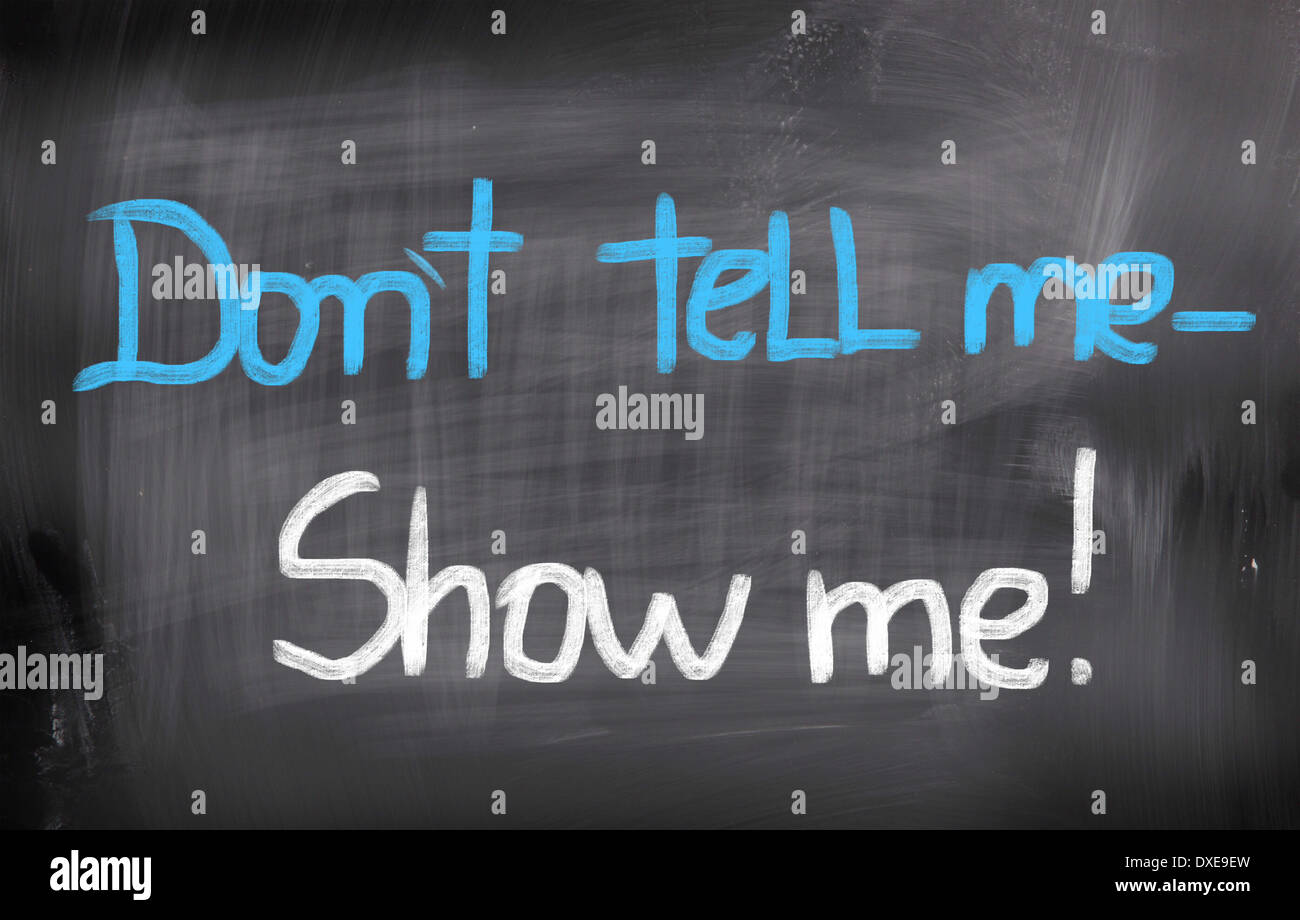 Don't Tell Me Show Me Concept Stock Photo - Alamy