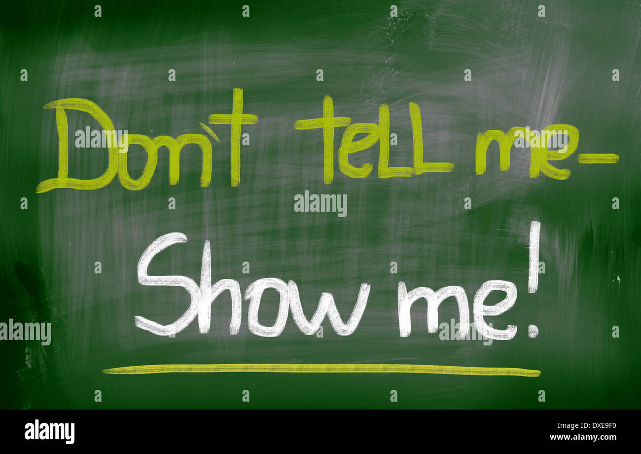 Don't Tell Me Show Me Concept Stock Photo - Alamy