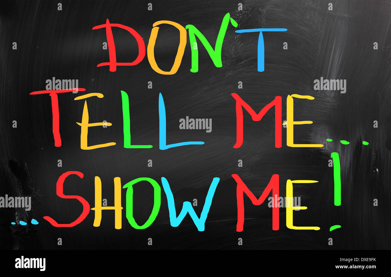 Don't Tell Me Show Me Concept Stock Photo - Alamy