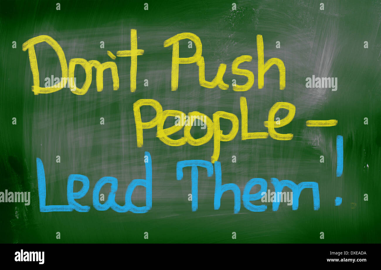 Don't Push People Lead Them Concept Stock Photo - Alamy