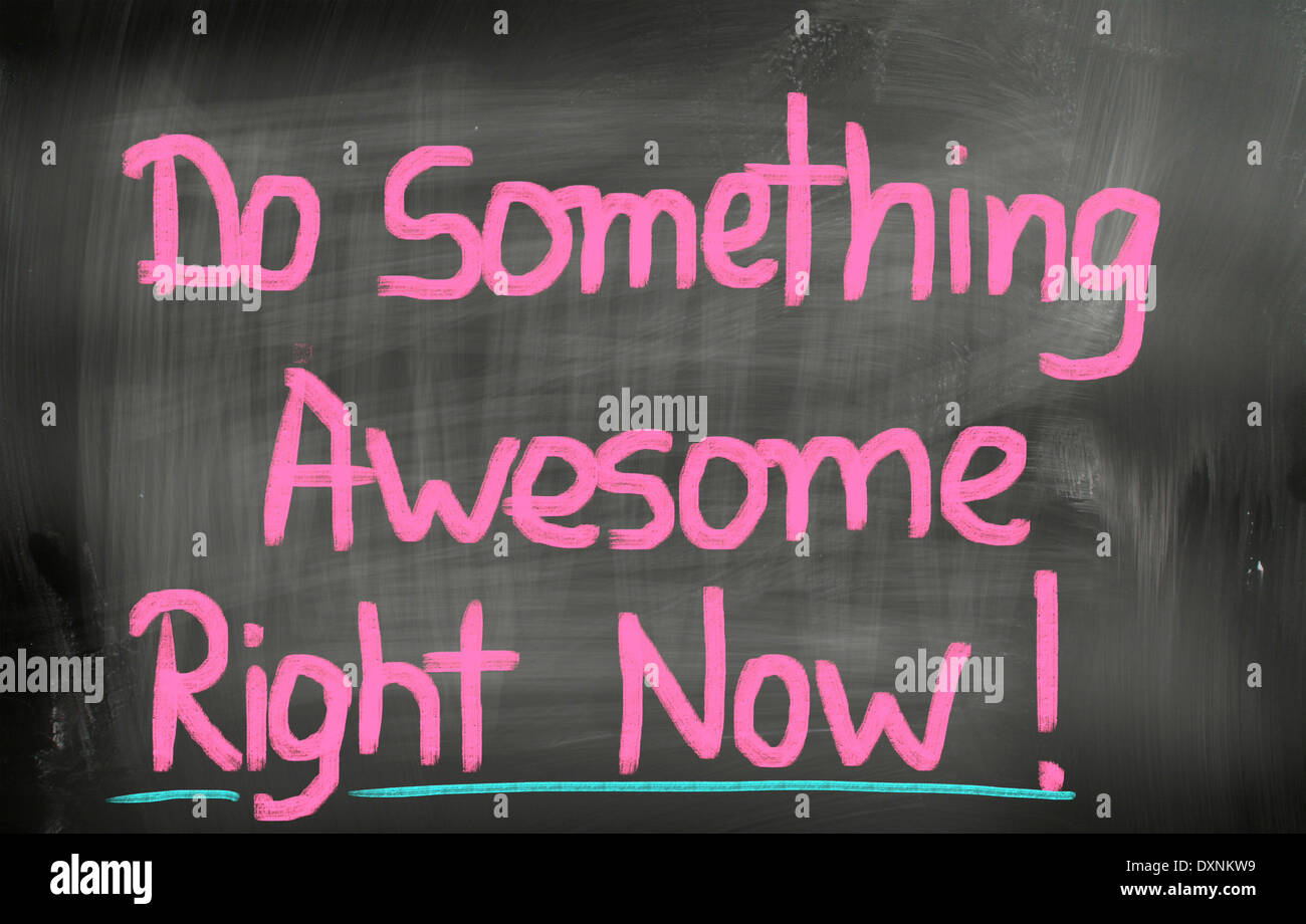 Do Something Awesome Right Now Concept Stock Photo - Alamy