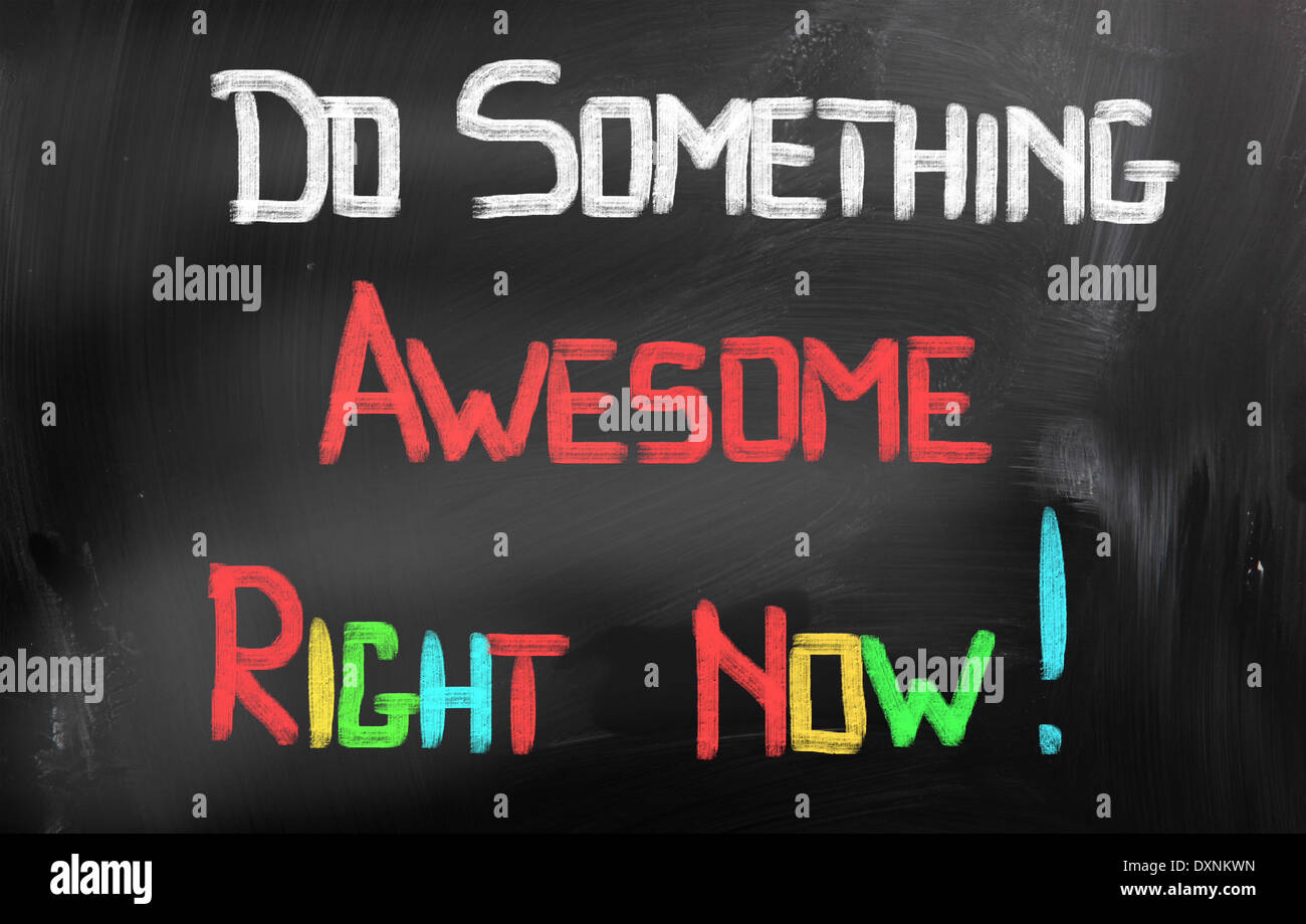Do Something Awesome Right Now Concept Stock Photo - Alamy