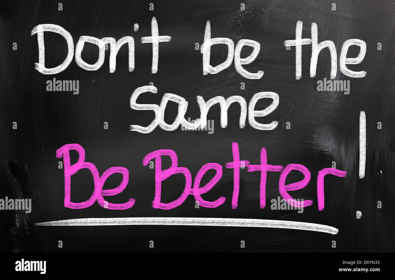 Don't Be The Same Be Better Concept Stock Photo - Alamy