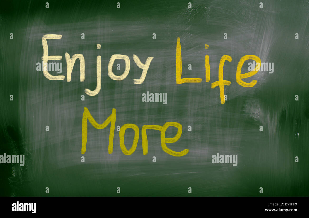 Enjoy Life More Concept Stock Photo - Alamy