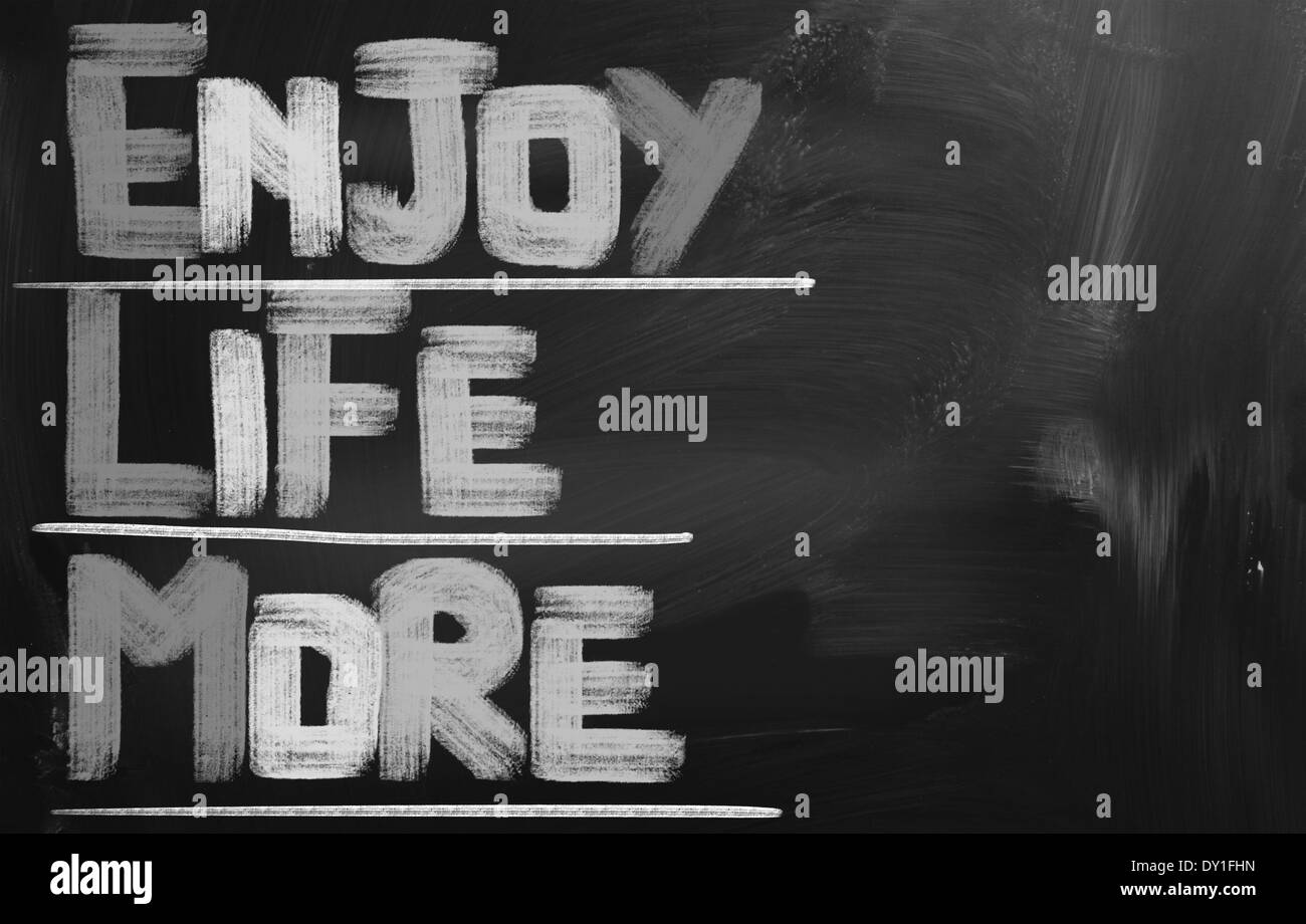 Enjoy Life More Concept Stock Photo - Alamy