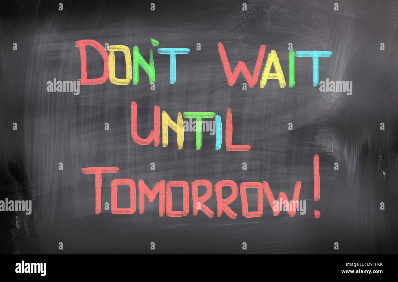 Don't Wait Until Tomorrow Concept Stock Photo - Alamy