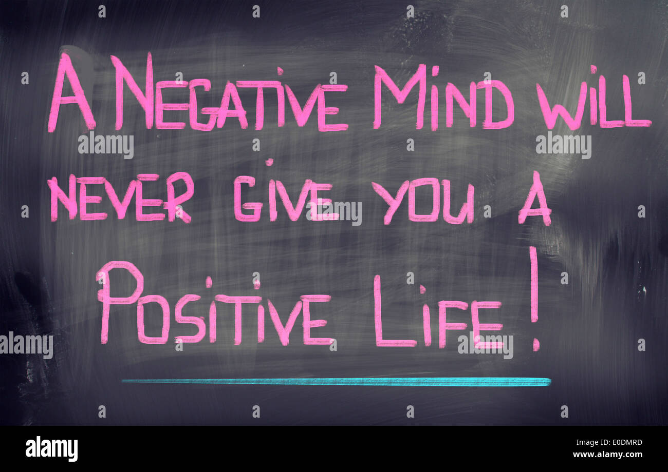 A Negative Mind Will Never Give You A Positive Life Concept Stock Photo ...