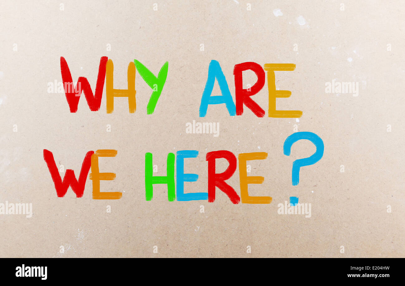 Why Are We Here Concept Stock Photo - Alamy