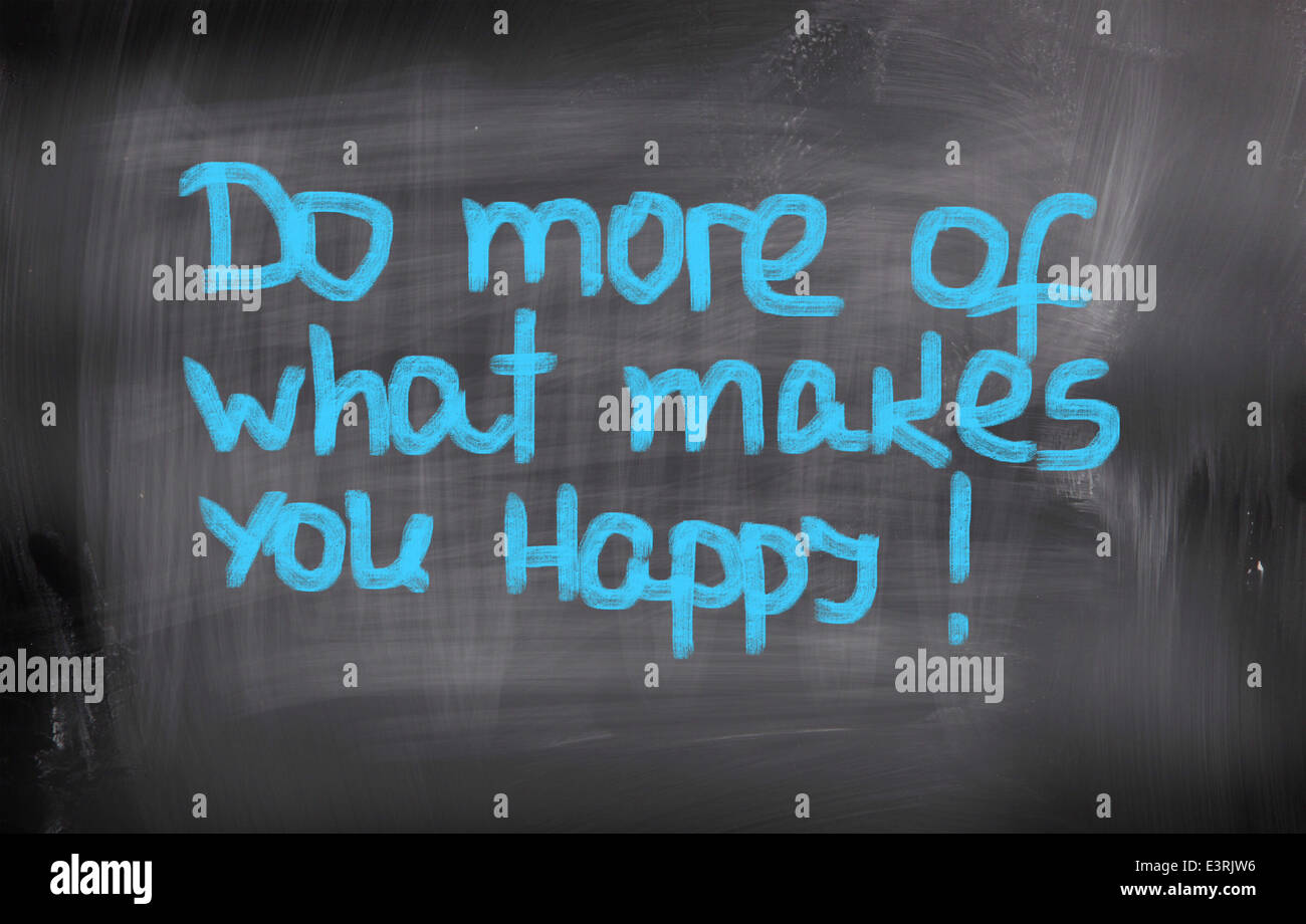 Do More Of What Makes You Happy Concept Stock Photo - Alamy
