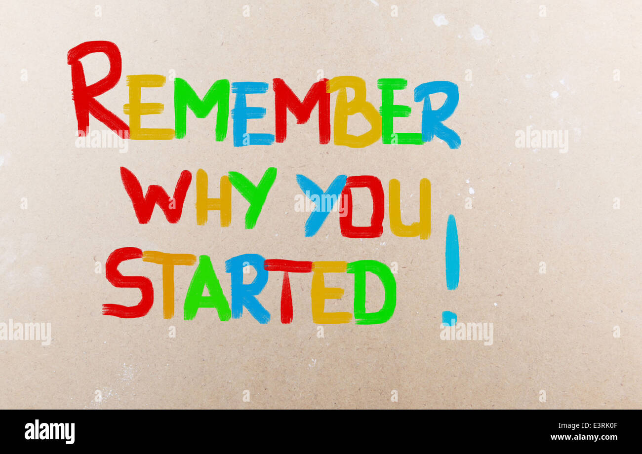 Remember Why You Started Concept Stock Photo - Alamy