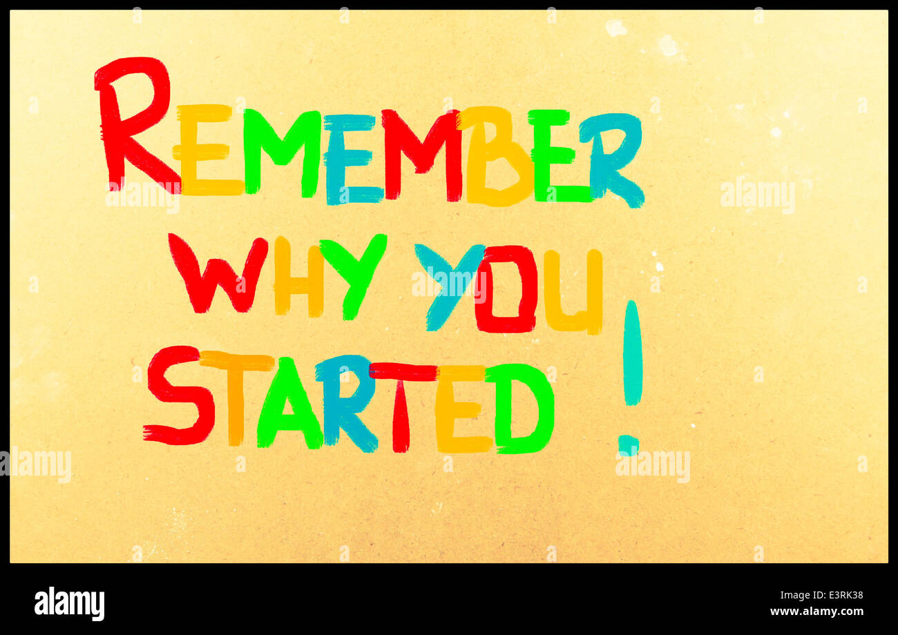 Remember Why You Started Concept Stock Photo - Alamy