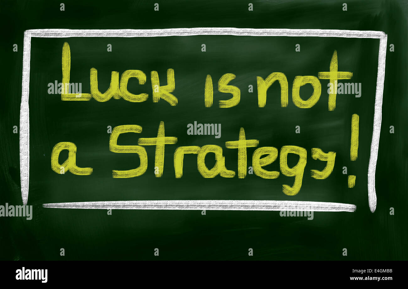 Luck Is Not A Strategy Concept Stock Photo - Alamy