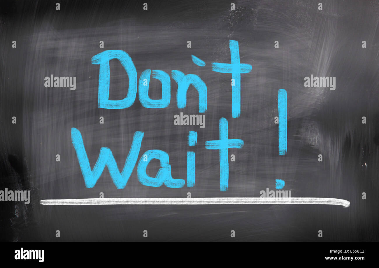 Dont wait hi-res stock photography and images - Alamy